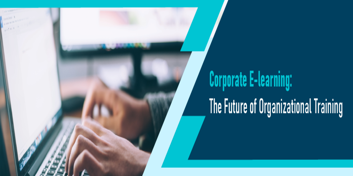 Why Corporate E-learning Is the Future of Organizational Training?